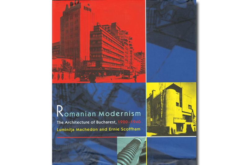Romanian Modernism, The Architecture Of Bucharest 1920-1940